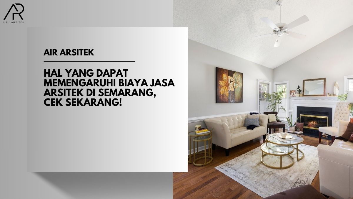 Biaya Jasa Arsitek Di Semarang Faktor Yang Memengaruhinya Air Arsitek