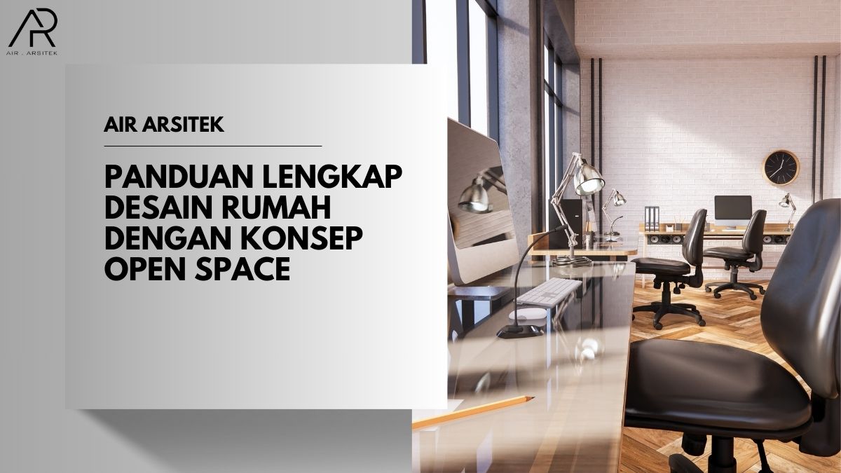 Panduan Lengkap Desain Rumah dengan Konsep Open Space - Air Arsitek