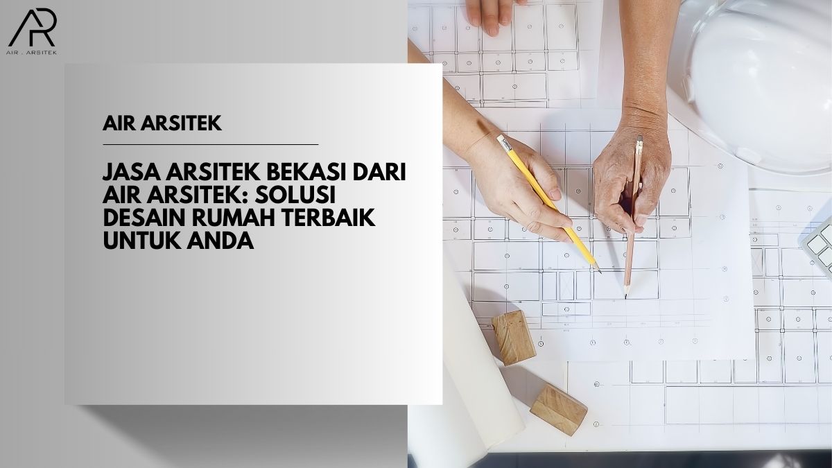 Jasa Arsitek Bekasi dari Air Arsitek - Air Arsitek