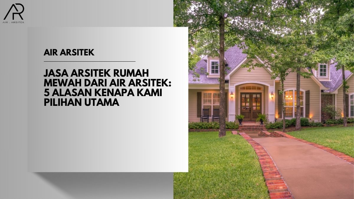 Jasa Arsitek Rumah Mewah Dari Air Arsitek Air Arsitek