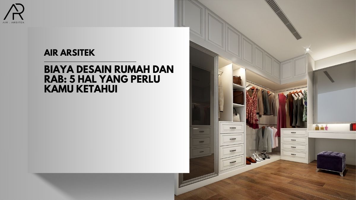 Biaya Desain Rumah dan RAB: 5 Hal yang Perlu Kamu Ketahui - Air Arsitek