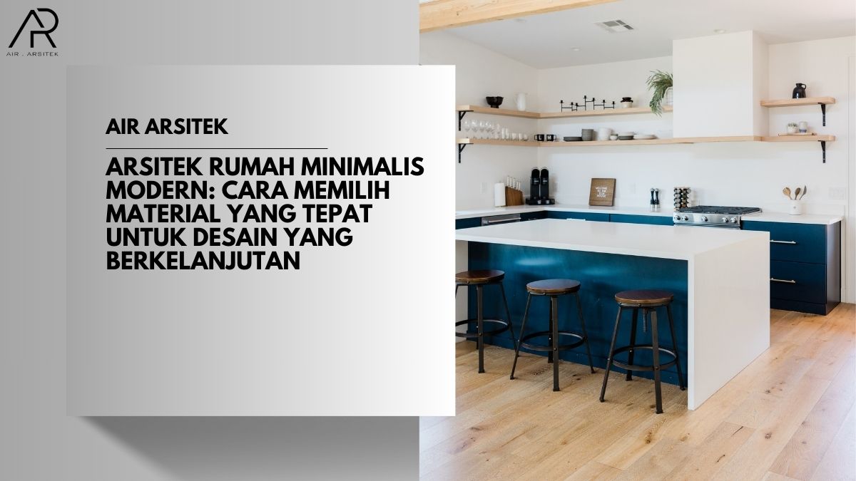 Cara Memilih Material untuk Arsitek Rumah Minimalis Modern - Air Arsitek
