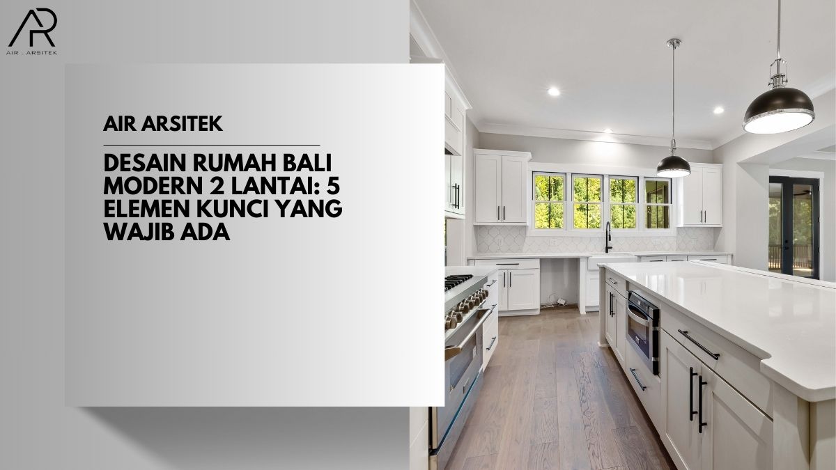 Elemen Kunci dalam Desain Rumah Bali Modern 2 Lantai - Air Arsitek