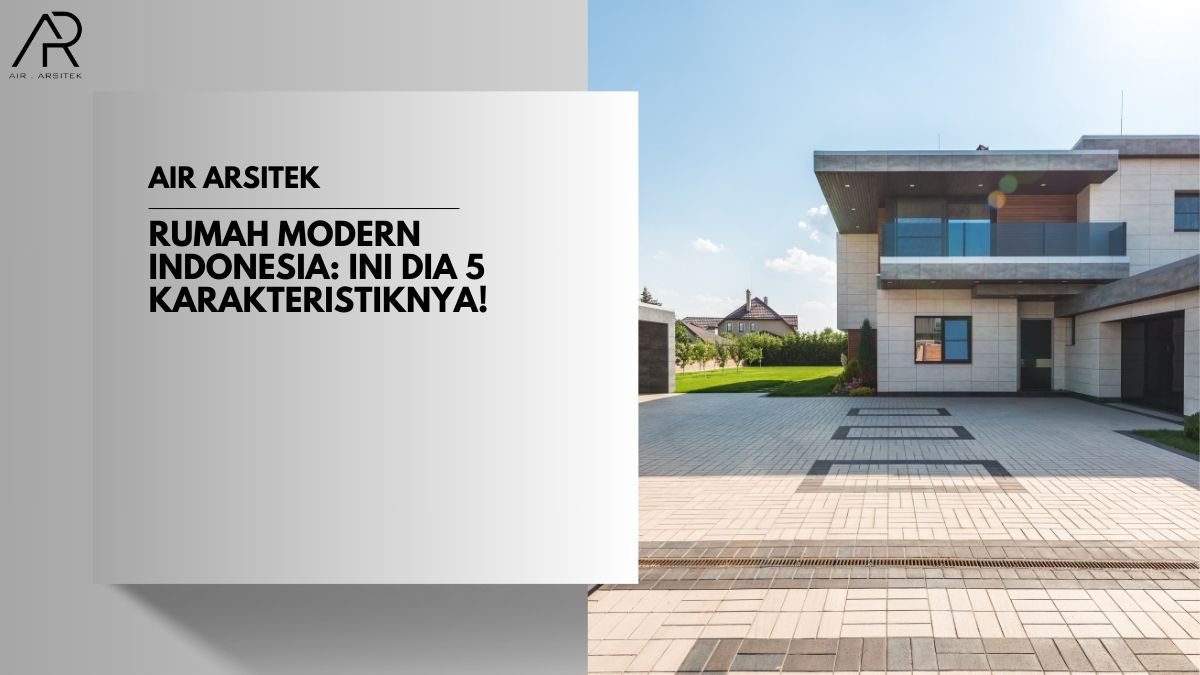 Rumah Modern Indonesia: Ini Dia 5 Karakteristiknya! - Air Arsitek