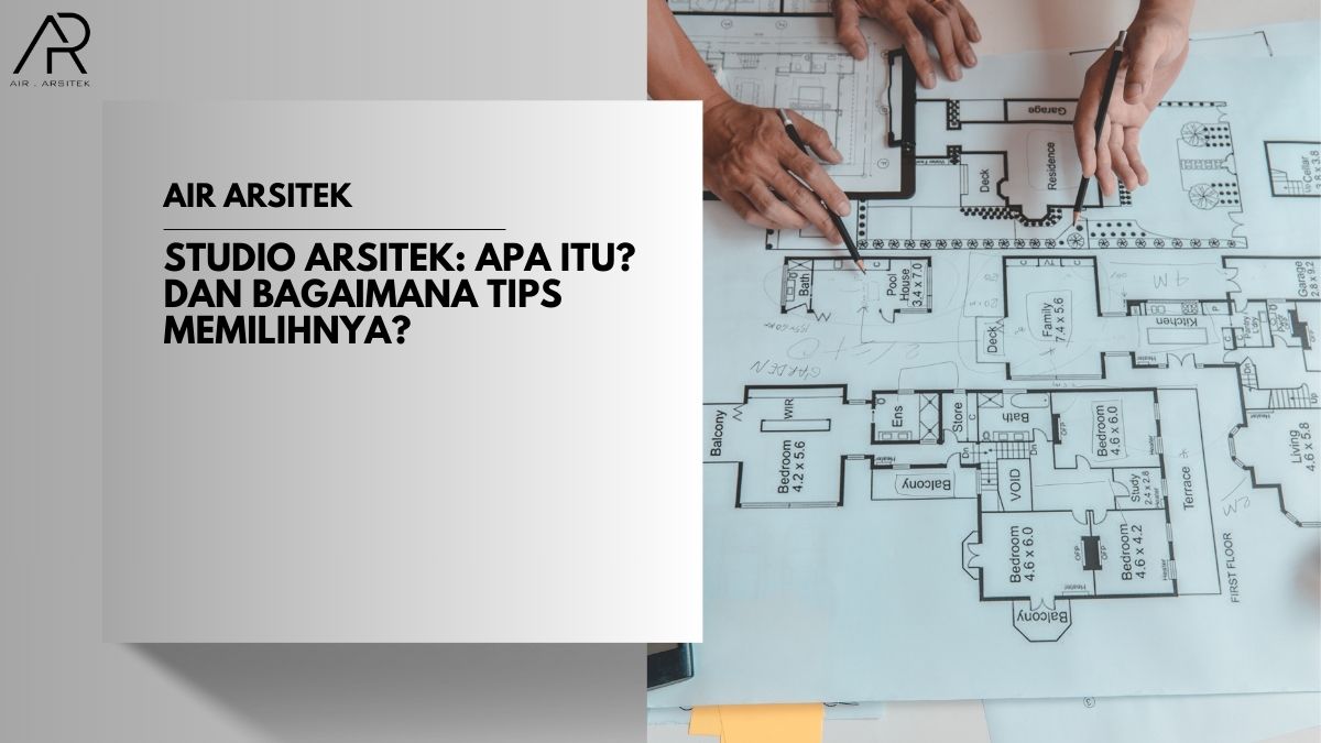 Studio Arsitek: Apa Itu? Dan Bagaimana Tips Memilihnya? - Air Arsitek