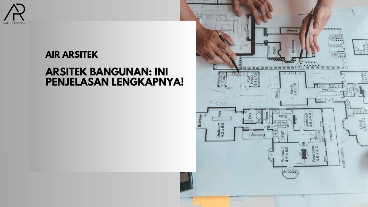 Arsitek Bangunan: Ini Penjelasan Lengkapnya! - Air Arsitek