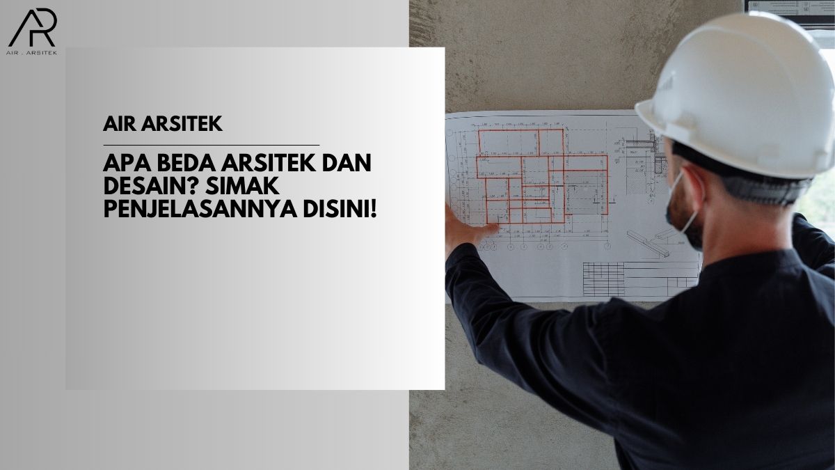 Apa Beda Arsitek dan Desain? Simak Penjelasannya Disini! - Air Arsitek