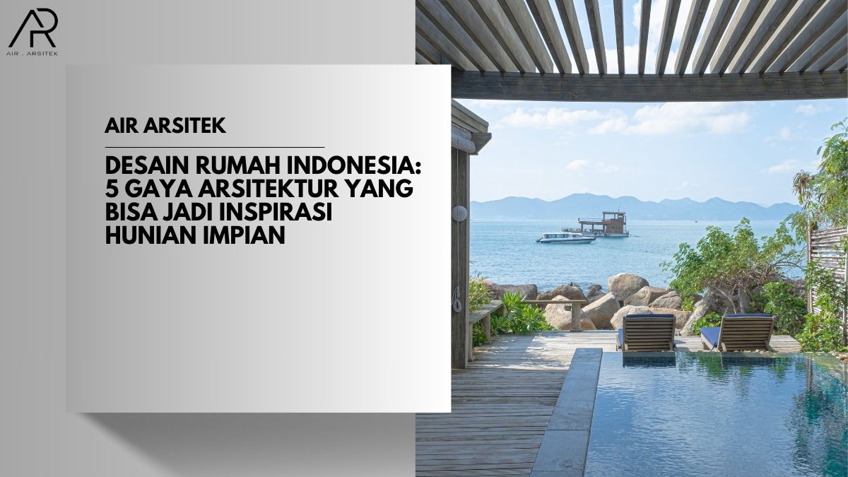 5 Inspirasi Gaya Arsitektur untuk Desain Rumah Indonesia - Air Arsitek