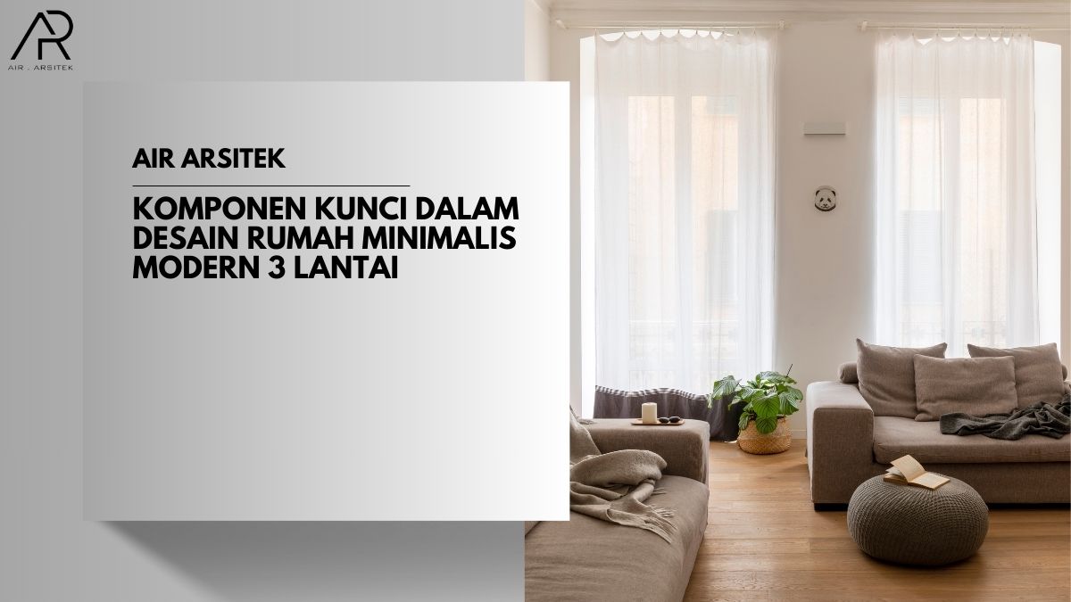 Komponen Kunci dalam Desain Rumah Minimalis Modern 3 Lantai - Air Arsitek