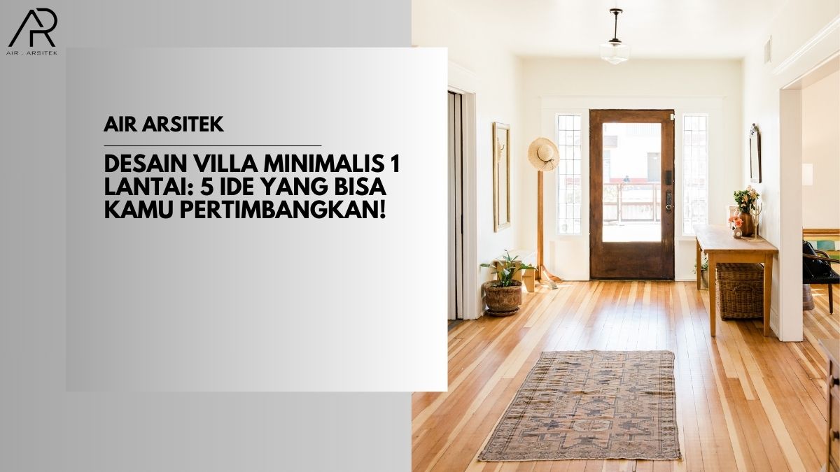 5 Ide untuk Desain Villa Minimalis 1 Lantai - Air Arsitek