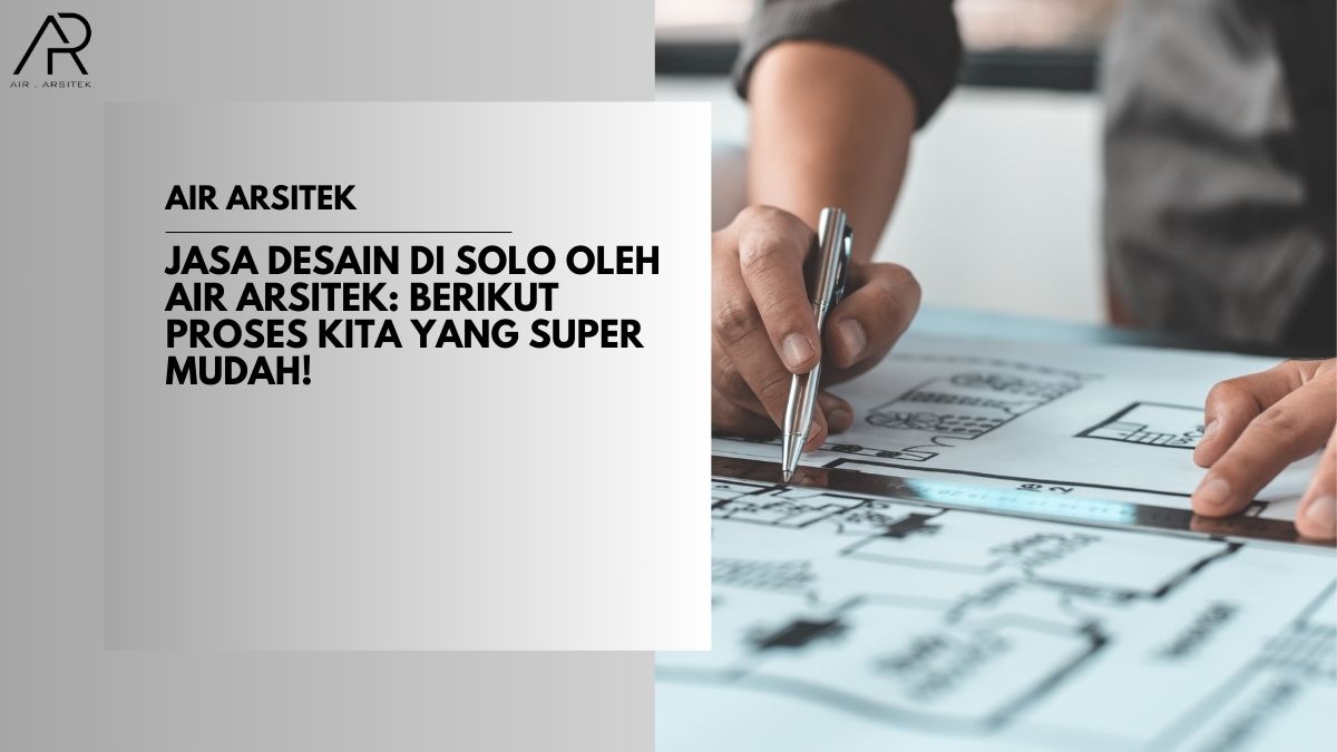 Jasa Desain di Solo oleh Air Arsitek: Ini Proses Kita! - Air Arsitek