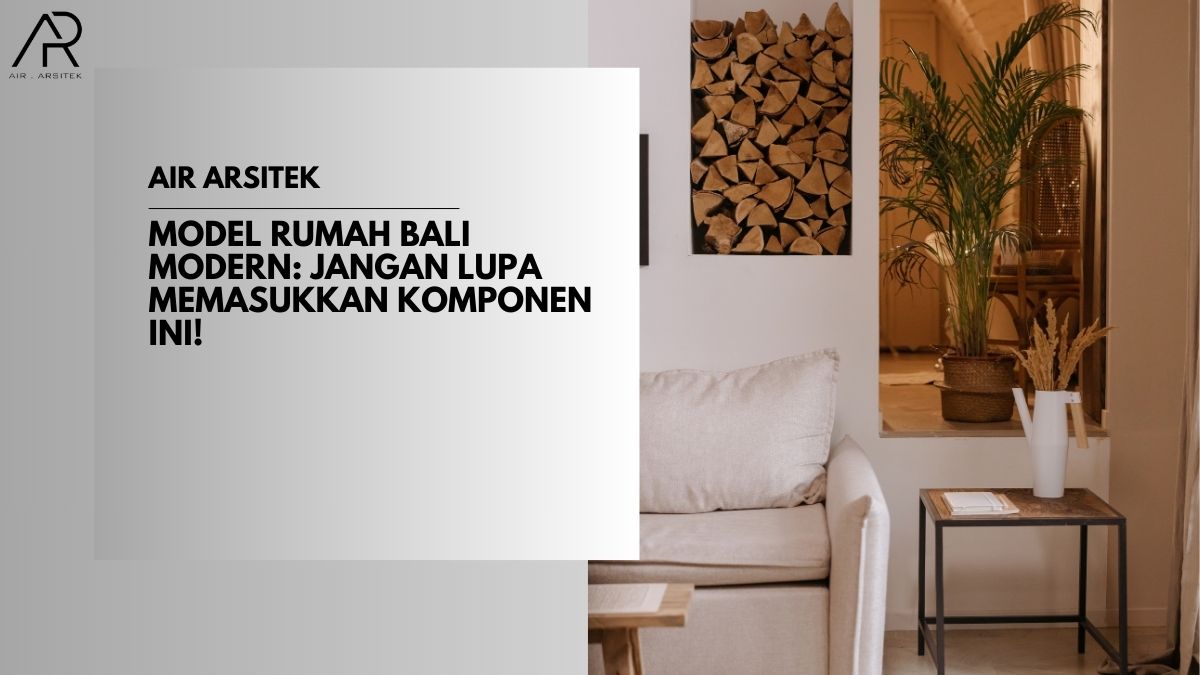Model Rumah Bali Modern: Masukkan 5 Komponen Ini! - Air Arsitek