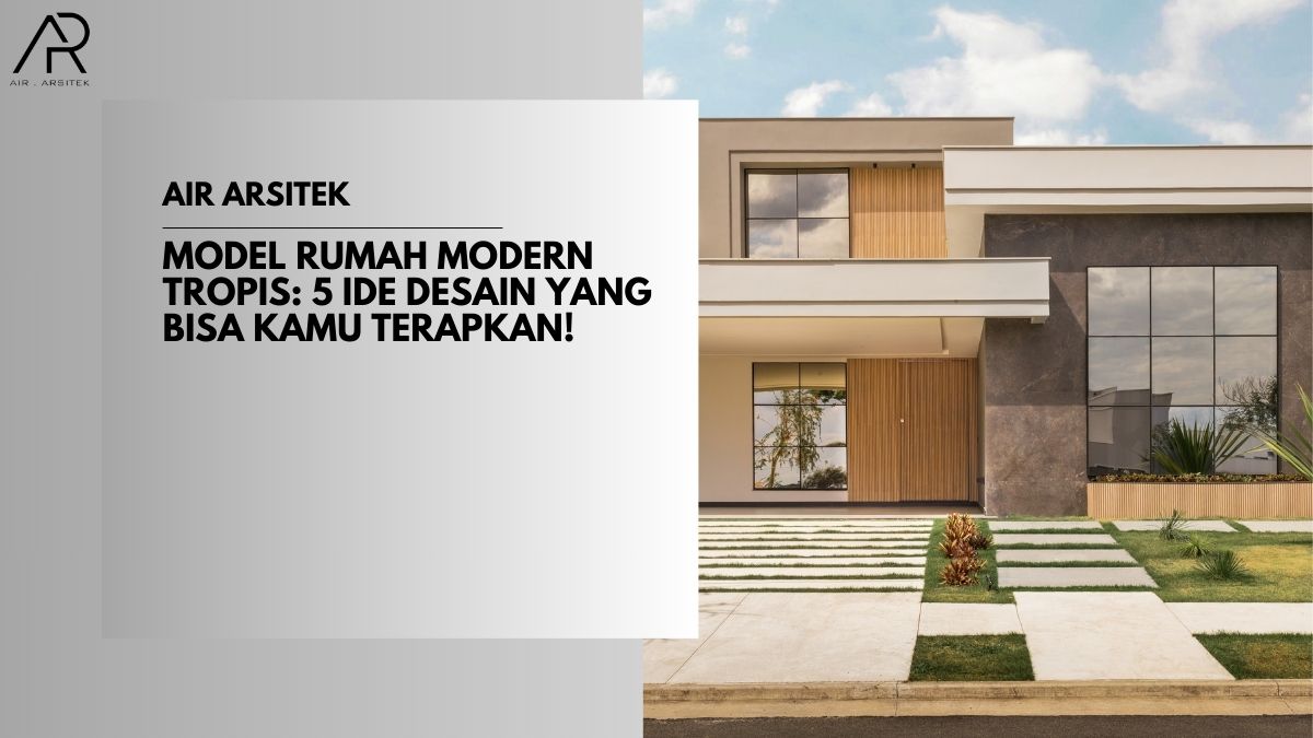 5 Ide Desain untuk Model Rumah Modern Tropis - Air Arsitek