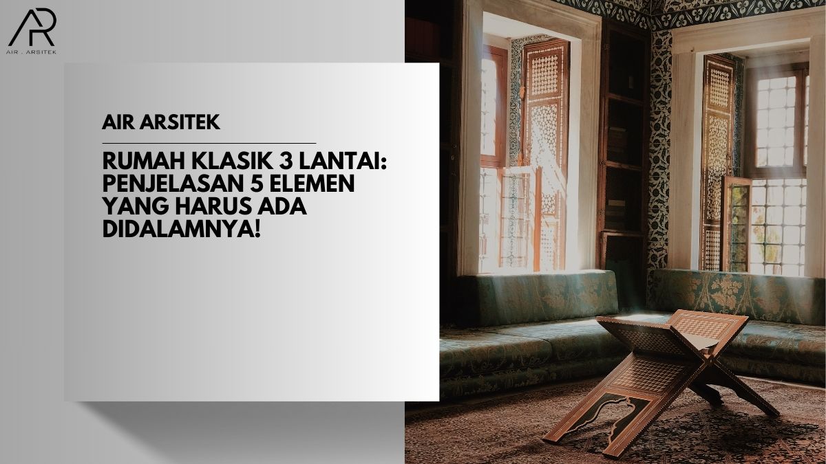 Rumah Klasik 3 Lantai dan 5 Elemen Pendukungnya! - Air Arsitek