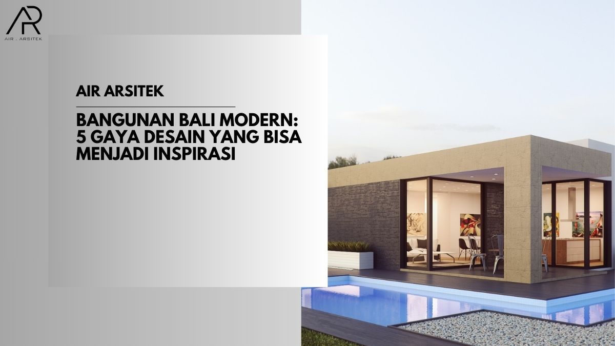 Bangunan Bali Modern: 5 Gaya Desain yang Bisa Menjadi Inspirasi - Air ...