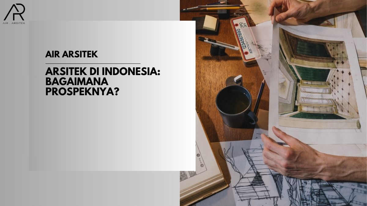Arsitek di Indonesia: Bagaimana Prospeknya? - Air Arsitek