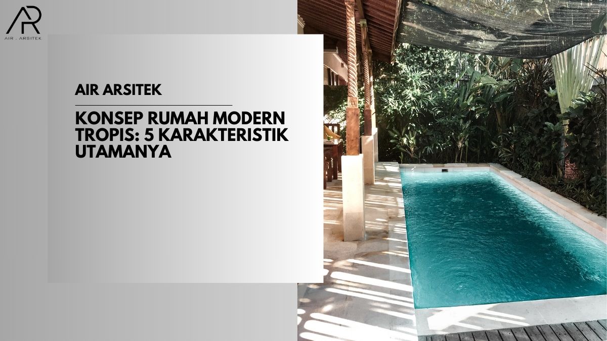 Konsep Rumah Modern Tropis: 5 Karakteristik Utamanya - Air Arsitek